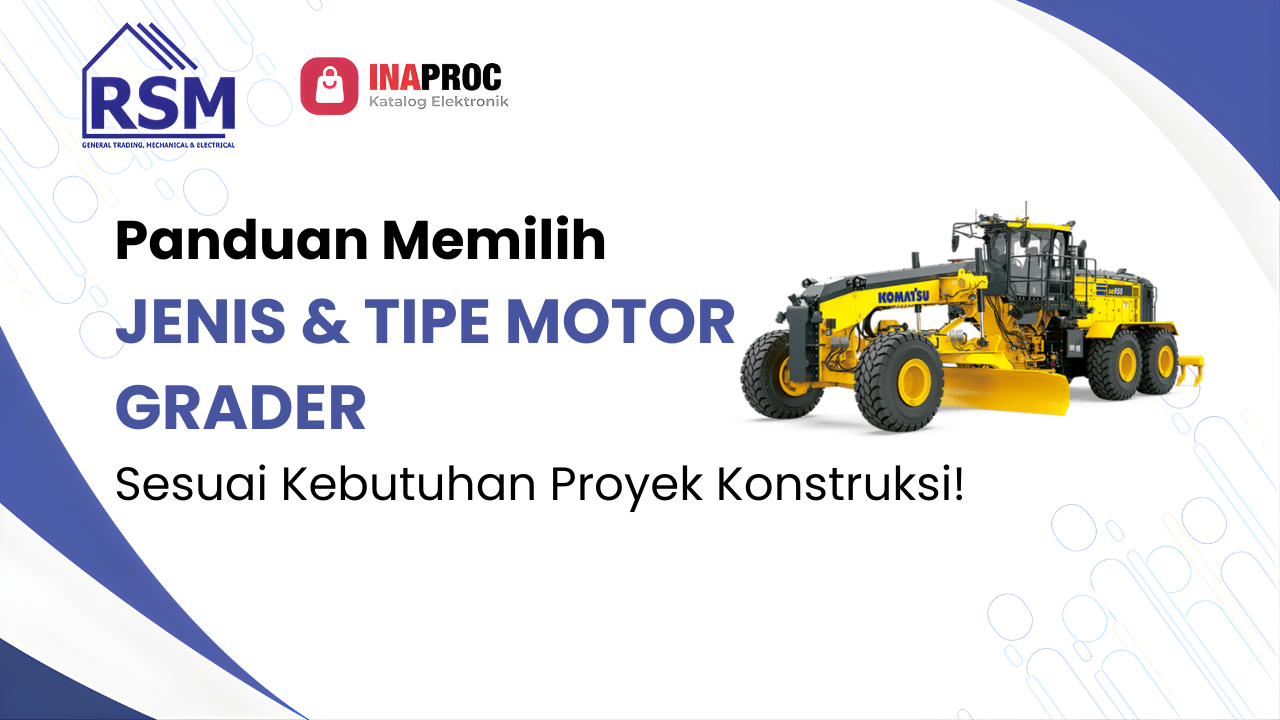 Jenis & Tipe Motor Grader: Panduan Memilih Alat Berat