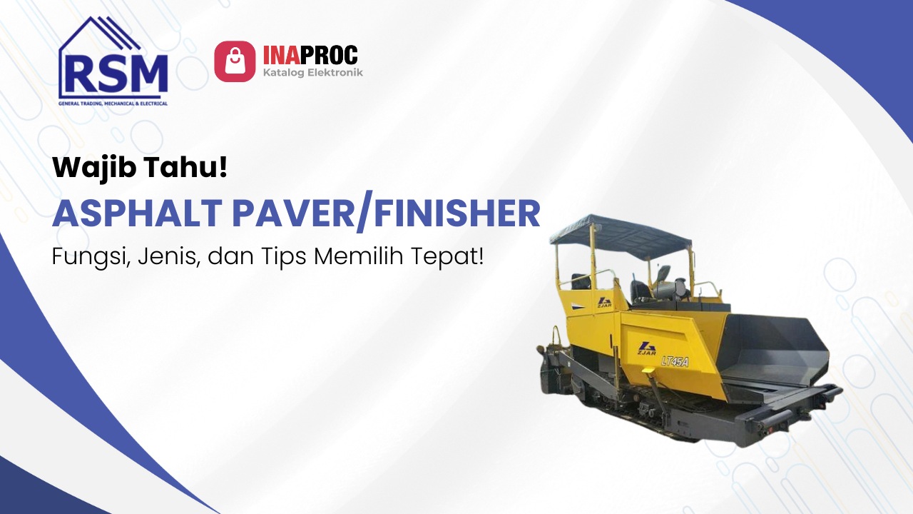 Asphalt Paver/Finisher: Fungsi, Jenis, & Tips Memilih